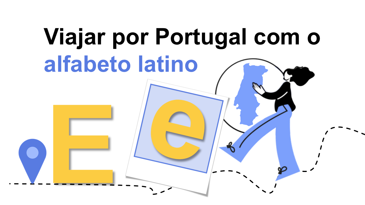 Viajar por Portugal com o alfabeto latino | Letra E | Estudo Autónomo